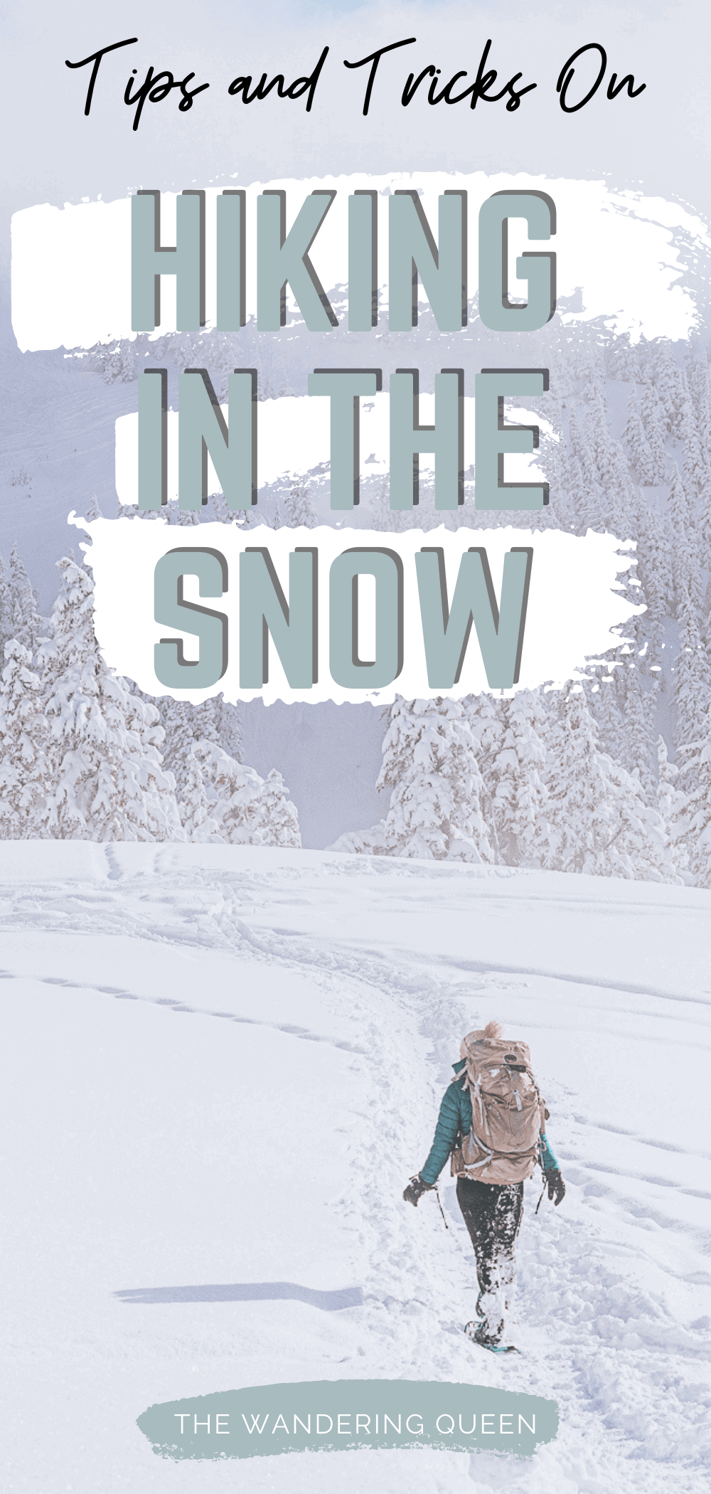 The Ultimate Guide To Hiking In Snow - The Wandering Queen